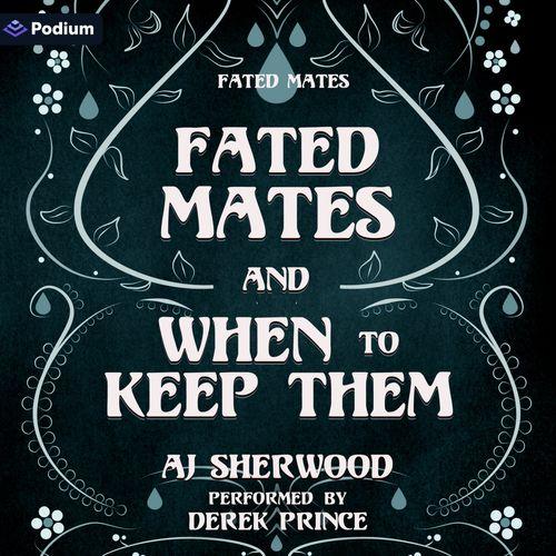 Fated Mates and When to Keep Them - Audiobook | Podium Entertainment